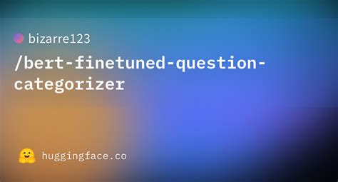 Bizarre123 Bert Finetuned Question Categorizer · Hugging Face