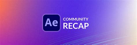 🗞️ After Effects Community Recap Home Page Adobe Product Community