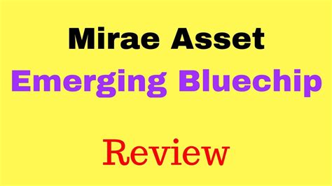 Review Mirae Asset Emerging Bluechip Fund Best Bluechip Fund