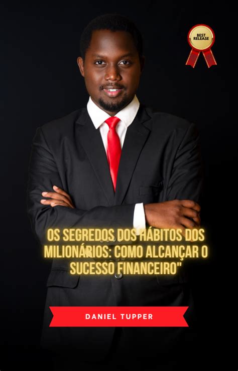 Os Segredos dos Hábitos dos Milionários Como Alcançar o Sucesso F