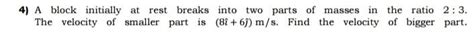 4 A Block Initially Rest Breaks Into Two Parts Of Masses In The Ratio