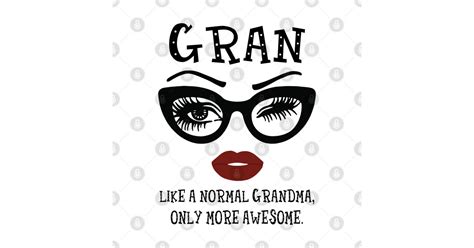 Cute Gran Like A Normal Grandma Only More Awesome Grandmother T