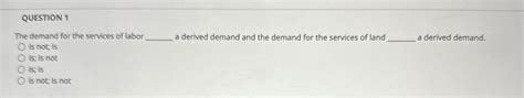 Solved Question The Demand For The Services Of Labor Is Chegg