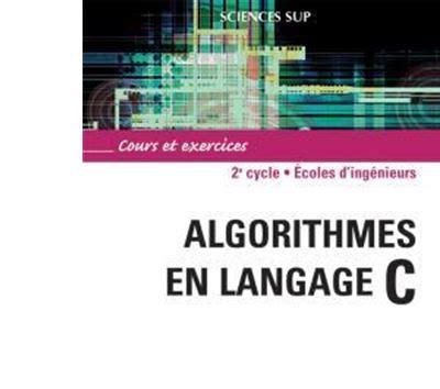 Algorithmes en langage C Cours et exercices Cours et exercices Edition broché Robert