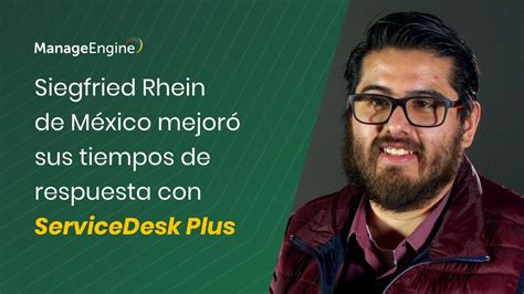 Siegfried Rhein De M Xico Mejor Sus Tiempos De Respuesta Con Servicedesk Plus Manageengine