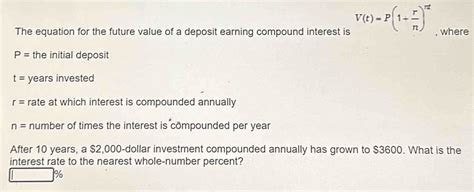 Solved The Equation For The Future Value Of A Deposit Earning Compound Interest Is V T P 1 R