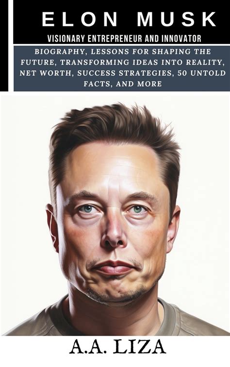 Elon Musk Visionary Entrepreneur And Innovator Ebook A A Liza