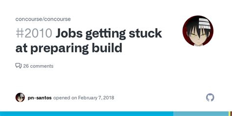 Jobs Getting Stuck At Preparing Build · Issue 2010 · Concourseconcourse · Github