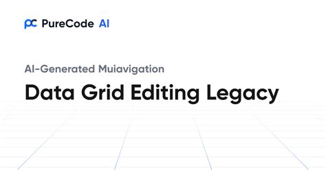 Build Great Muiavigation Data Grid Editing Legacy Components Faster
