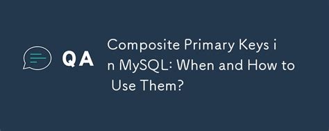 Mysql 中的複合主鍵：何時以及如何使用它們？ Mysql教程 Php中文網