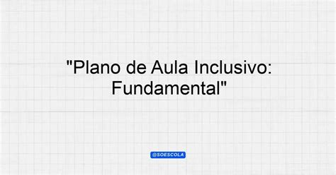 Plano De Aula Inclusivo Alfabetização No 2º Ano Do Ensino Fundamental