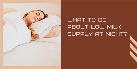 Addressing Low Milk Supply At Night Strategies And Tips