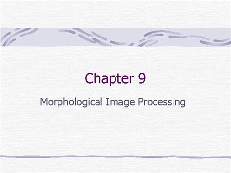 Chapter 9 Morphological Image Processing Preview Morphology Denotes