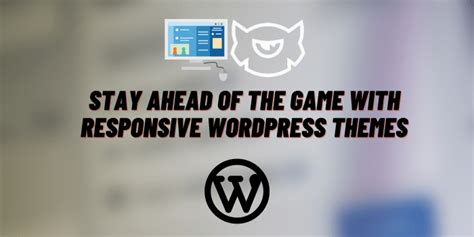 Stay Ahead Of The Game With Responsive WordPress Themes