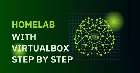 setting up a homelab with virtualbox a step by step guide