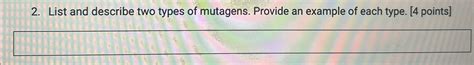 Solved List And Describe Two Types Of Mutagens Provide An Chegg Com