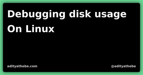 Debugging Disk Usage On Linux Aditya Thebe