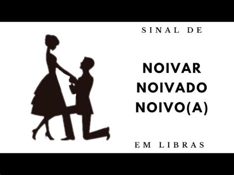 Sinal De Noivar Noivado Noivo A Em Libras Ed Libras Youtube
