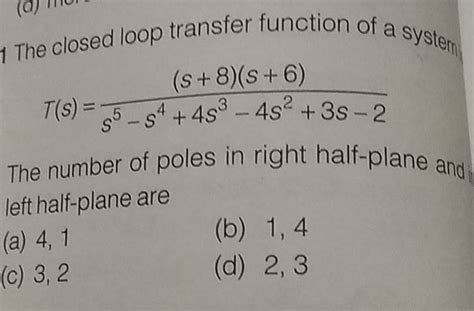 1 the closed loop transfer function of a system t s s5−s4 4s3−4s2 3s−2 s