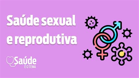 Saúde É O Tema Saúde Sexual E Reprodutiva Youtube