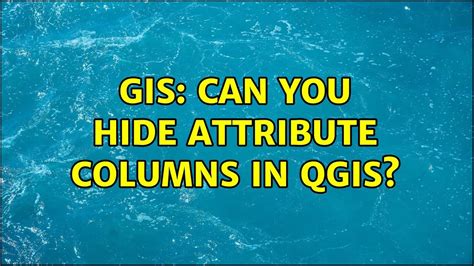 Gis Can You Hide Attribute Columns In Qgis 3 Solutions Youtube