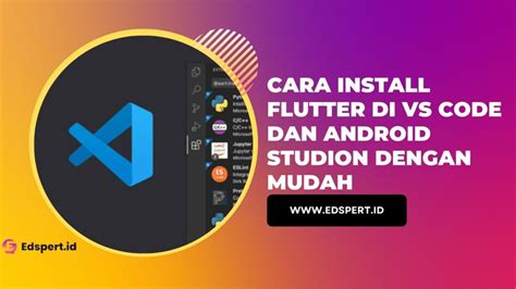 Cara Install Flutter Di Vs Code Dan Android Studio Dengan Mudah