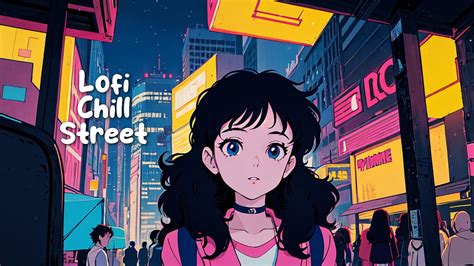 Chill Lofi Street 🌄 Lofi Hip Hop Mix Relaxing Music Chill Beats🍀90s Lo Fi Chillout Youtube Music