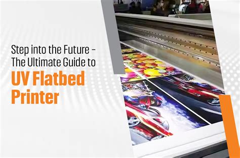 Ultimate Guide To New Era Of Printing Uv Flatbed Printer Business