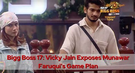 Bigg Boss 17 Vicky Jain Exposes Munawar Faruquis Game Plan In The House