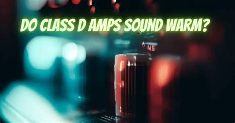 Do Class D Amps Sound Warm All For Turntables