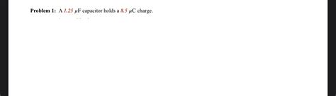 solved problem 1 a 1 25μf ﻿capacitor holds a 8 5μc ﻿charge