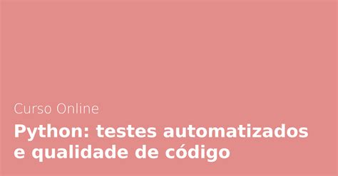 Python Testes Automatizados E Qualidade De Código Alura