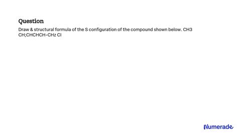 SOLVED: Draw the structural formula of the S configuration of the compound shown below. CH3 ...