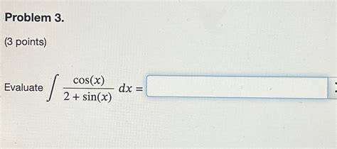 Solved Problem 33 ﻿pointsevaluate ∫﻿﻿cosx2sinxdx
