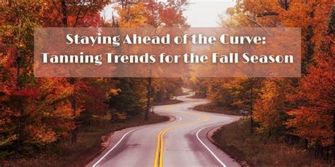 Staying Ahead Of The Curve Tanning Trends For The Fall Season Best