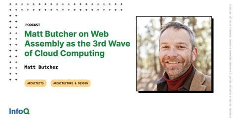 Matt Butcher On Web Assembly As The Next Wave Of Cloud Computing Infoq