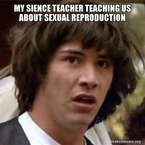 My Sience Teacher Teaching Us About Sexual Reproduction Conspiracy