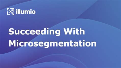 Succeeding With Microsegmentation