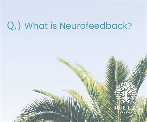 A Neurofeedback Is A True Life Center For Wellbeing