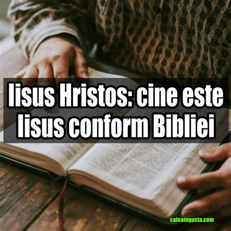 Iisus Hristos Cine Este Iisus Conform Bibliei Calea Ingusta