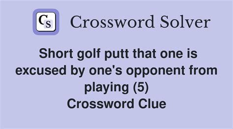 Short Golf Putt That One Is Excused By Ones Opponent From Playing 5