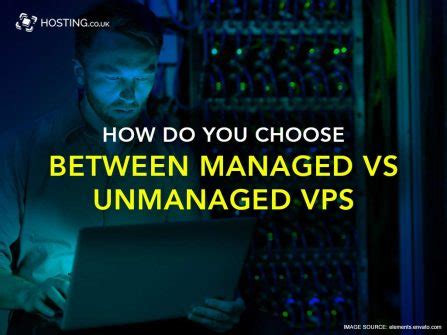 How To Choose Between Managed Vs Unmanaged VPS Hosting Co Uk