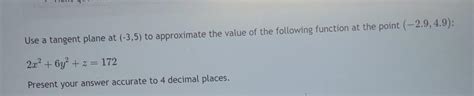Solved Use A Tangent Plane At To Approximate The Chegg