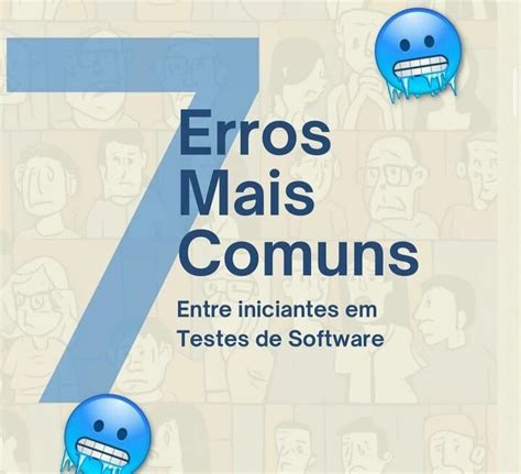 7 erros mais comuns entre iniciantes em testes de software