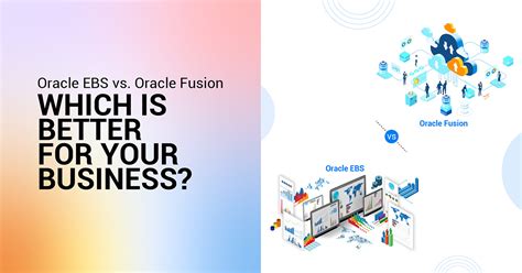oracle ebs vs oracle fusion which is right for your business tech ecs