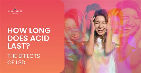 How Long Does Acid Last The Effects Of Lsd Renaissance Recovery