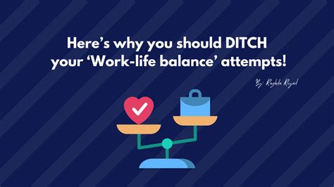Heres Why You Should Ditch Your Work Life Balance Attempts
