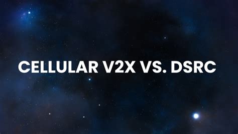 Cellular V2x Vs Dsrc Artificial Intelligence News