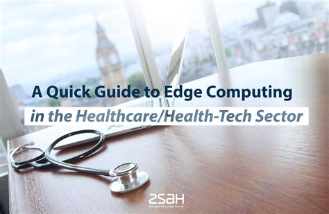 A Quick Guide To Edge Computing In Healthcare Health Tech Sector Zsah Zsah