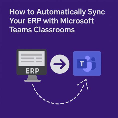 How To Automatically Sync Your Erp With Microsoft Teams Classrooms 2025 Guide Teameo